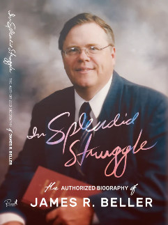In Splendid Struggle: The Authorized Biography of James R. Beller ...